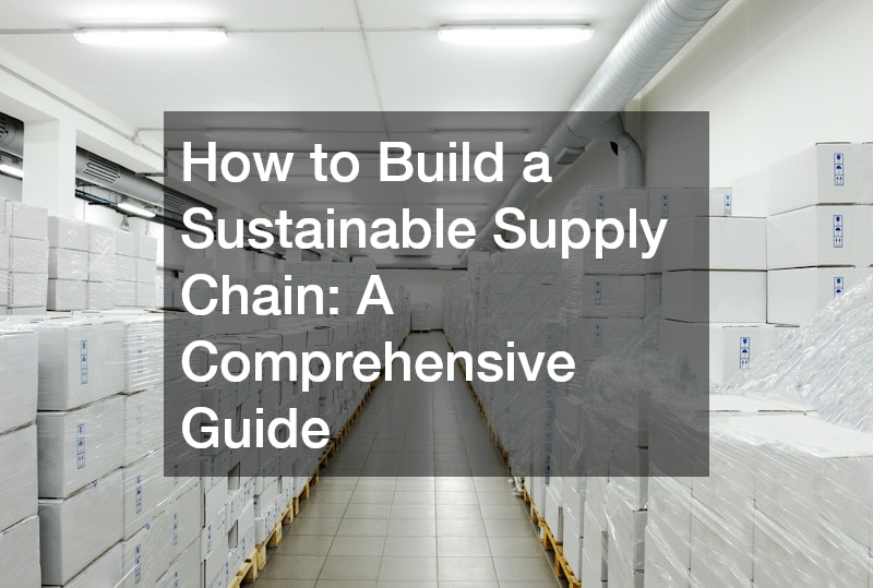 How to Build a Sustainable Supply Chain: A Comprehensive Guide